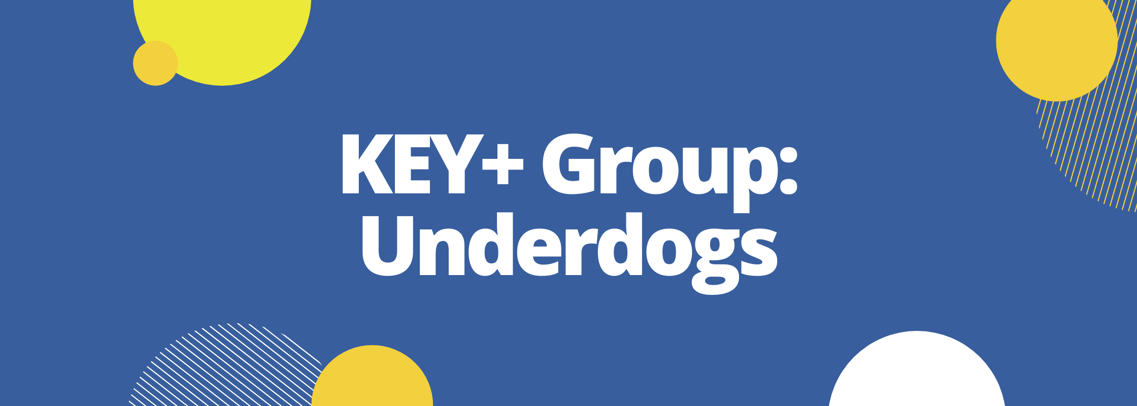 KEY+ Group: Underdogs