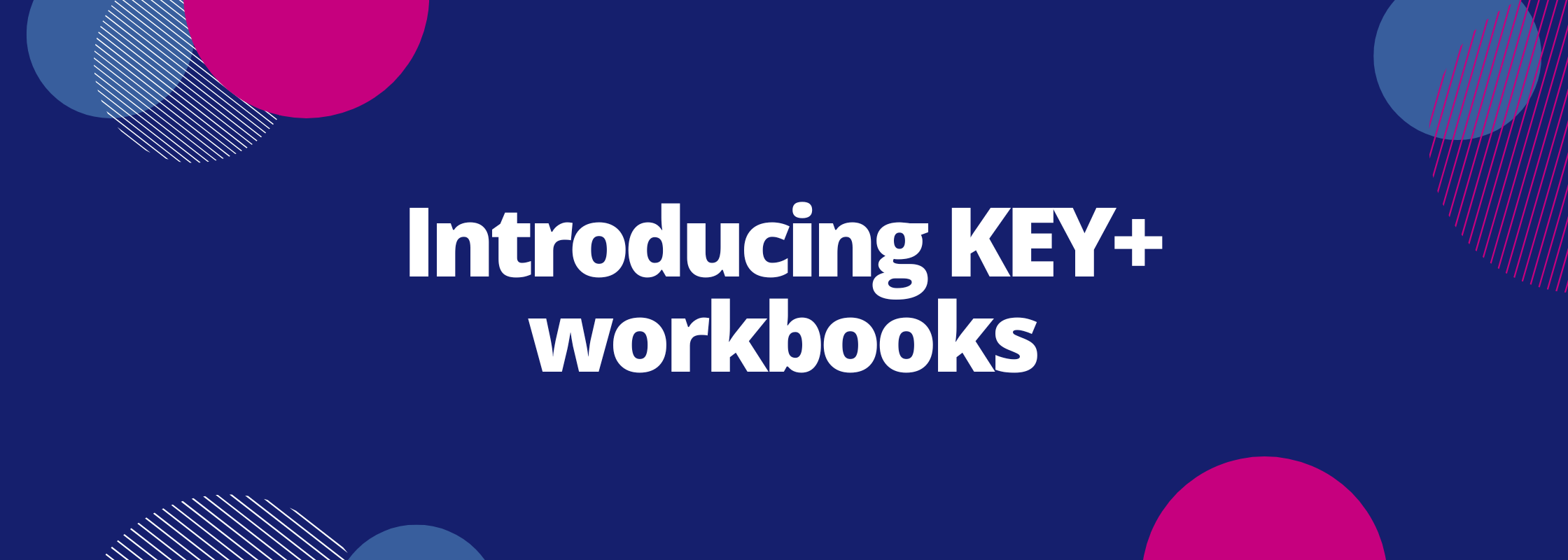 Introducing KEY+ workbooks!