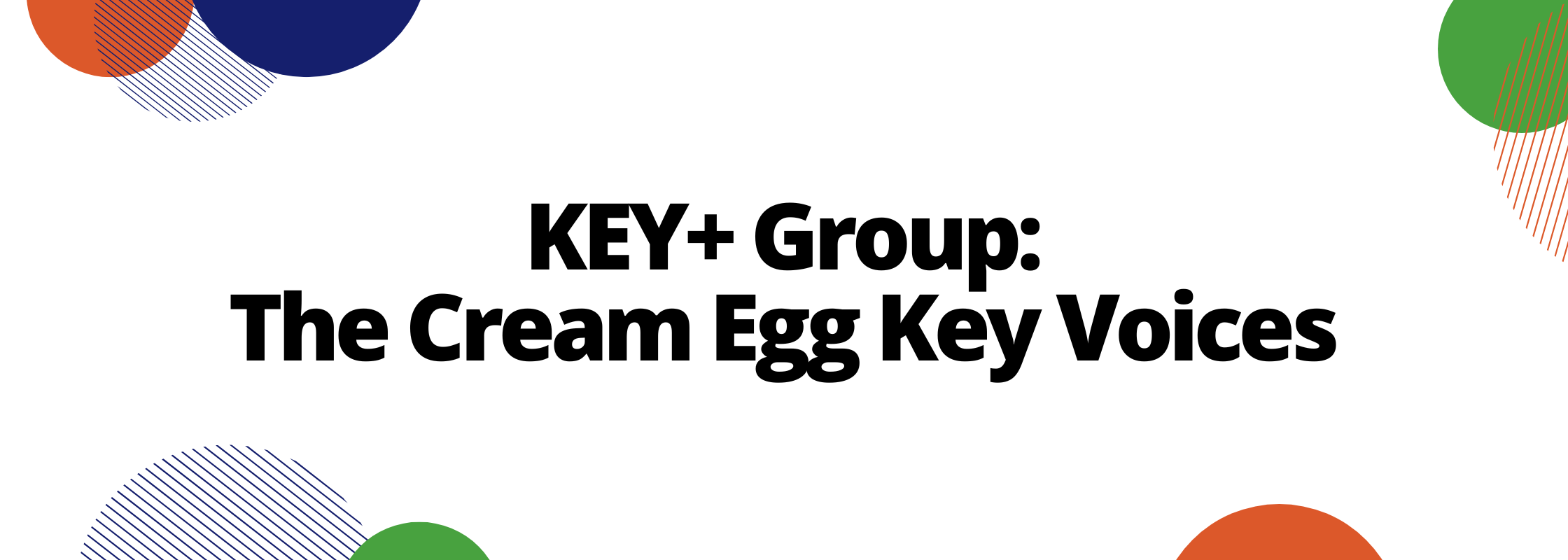 KEY+ Group: The Cream Egg Key Voices