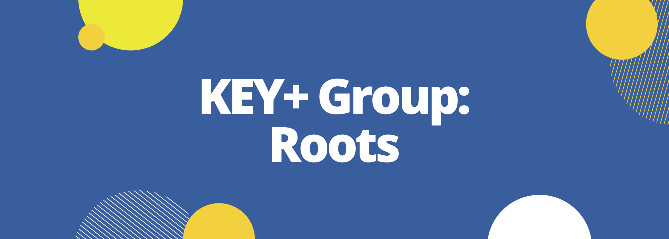 KEY+ Group: Roots